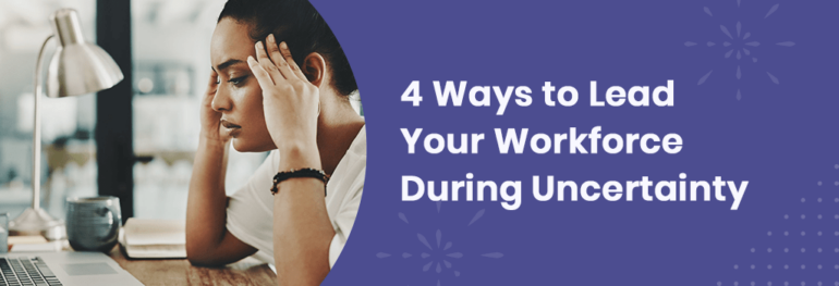4 Ways to Lead Your Workforce During Uncertainty | HR Blogs for the ...
