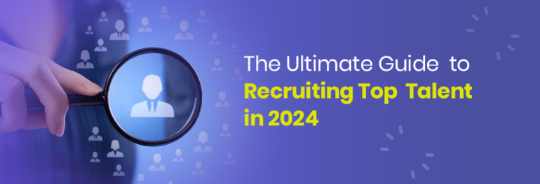 The Ultimate Guide to Recruiting Top Talent in 2024